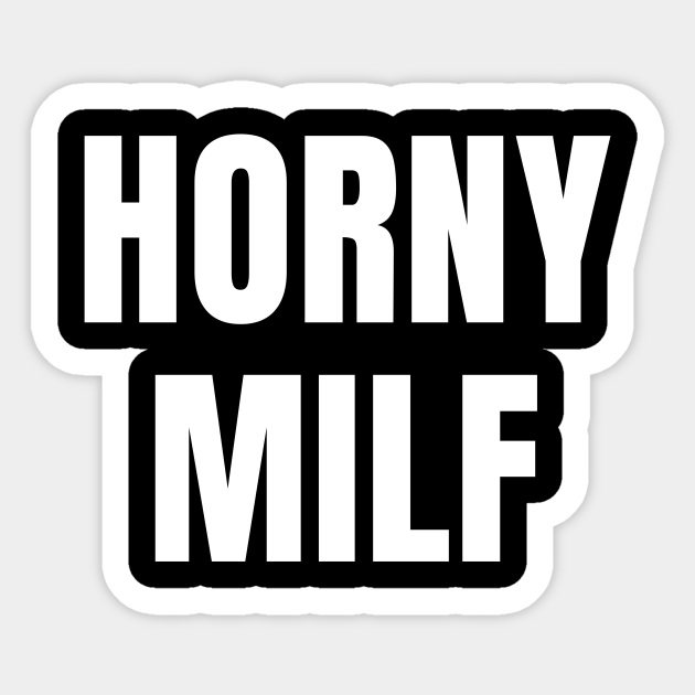 Horny Milf Milf Sticker Teepublic